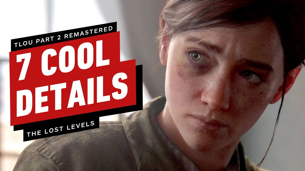 The Last of Us Part 2 Remastered Lost Levels: 7 Cool Details - The ...