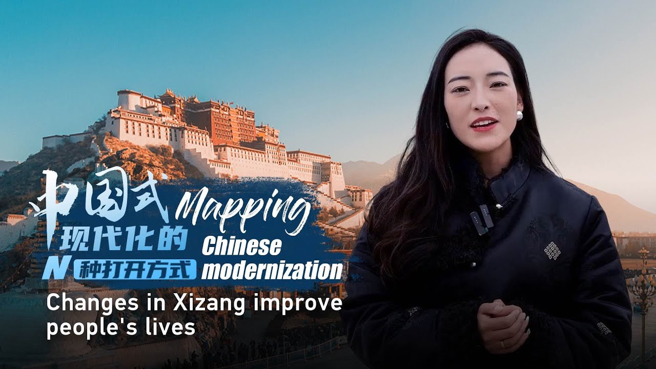 Mapping Chinese modernization: Changes in Xizang improve people's lives ...