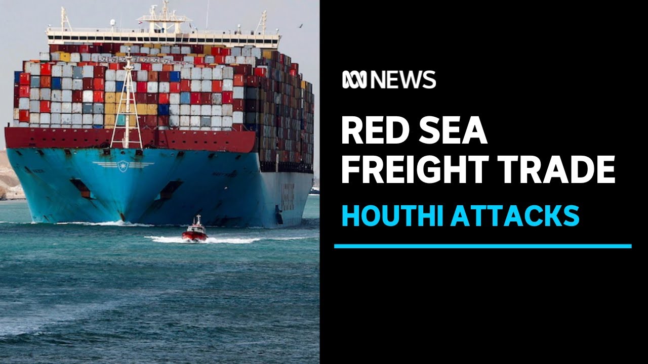 How are Houthi Red Sea attacks affecting global freight trade? | ABC ...